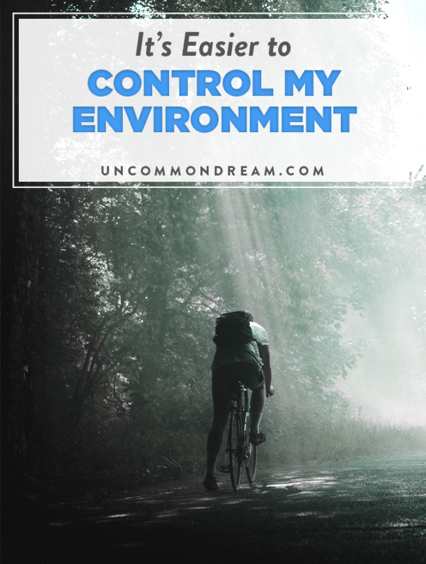 It’s Easier To Control My Environment than to Control Myself - Uncommon ...